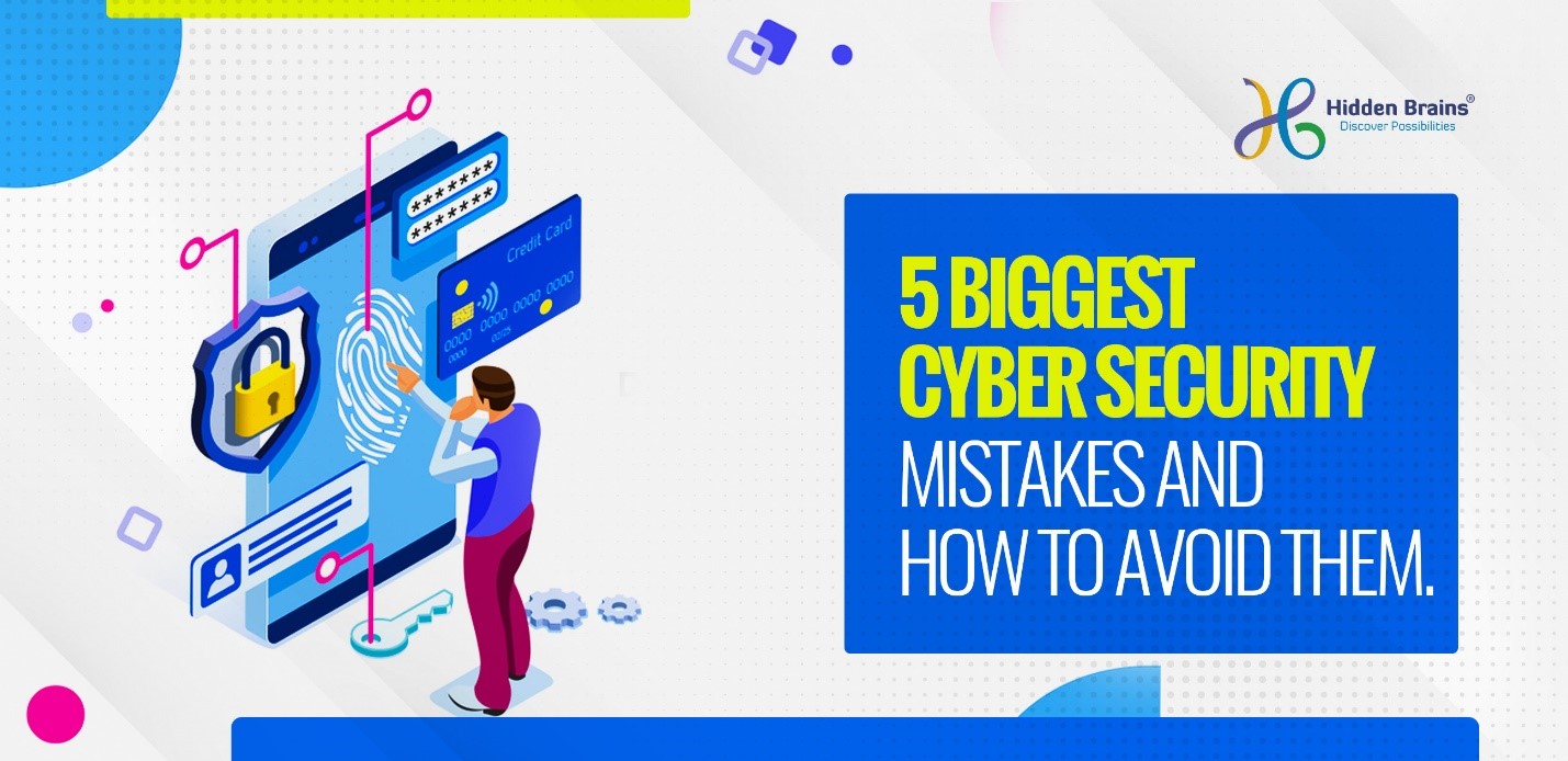 5 Biggest Cyber Security Mistakes and How to Avoid Them 5 Biggest Cyber Security Mistakes and How to Avoid Them